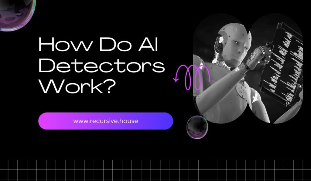 How AI Detectors Work: A Deep Dive into the Algorithms – Recursive House