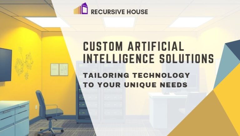 Custom AI Solutions: Tailored to Your Unique Needs – Recursive House