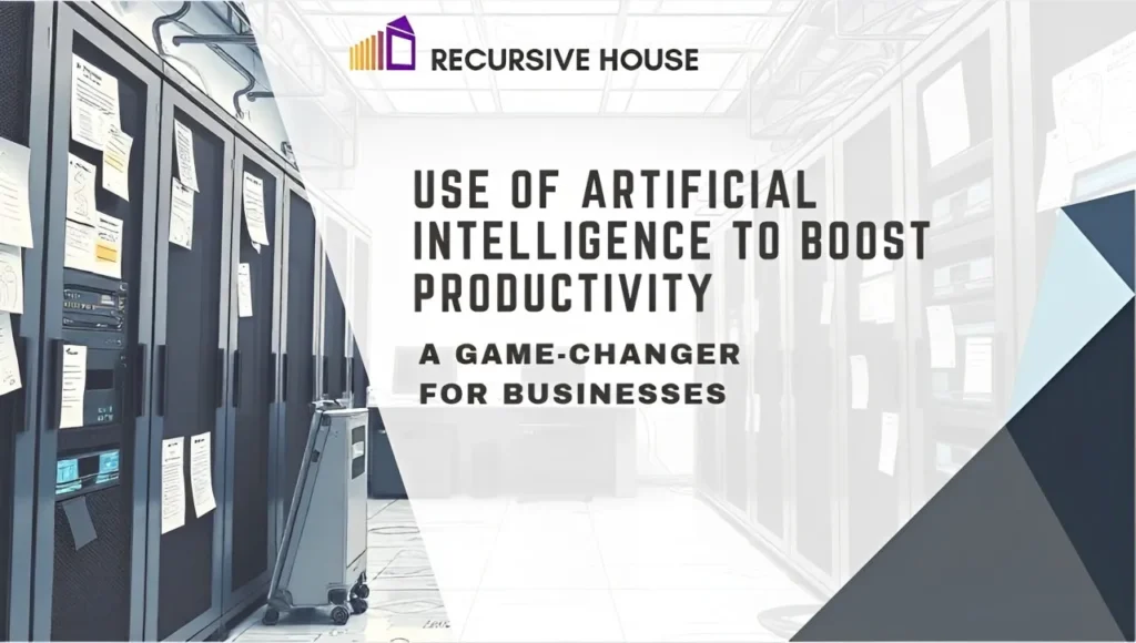 AI for Productivity: A Game-Changer for Businesses – Recursive House